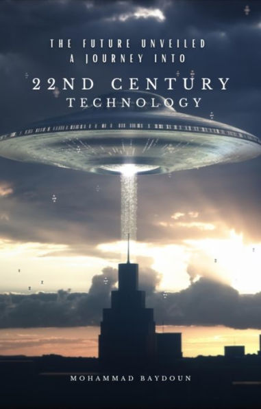 The Future Unveiled A Journey into 22nd Century Technology by Mohammad ...