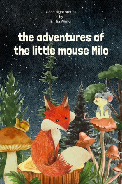 The Adventures of the Little Mouse Milo: Good night stories by Emilia ...