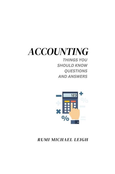 Accounting: Things You Should Know (Questions and Answers) by Rumi ...