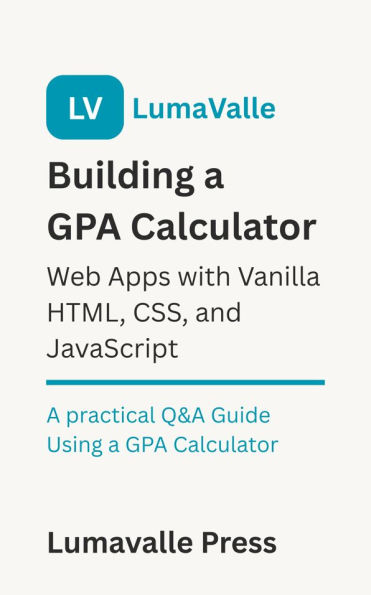 Building a GPA Calculator Web App with Vanilla HTML, CSS, and JavaScript.: A Practical Q&A Guide ...
