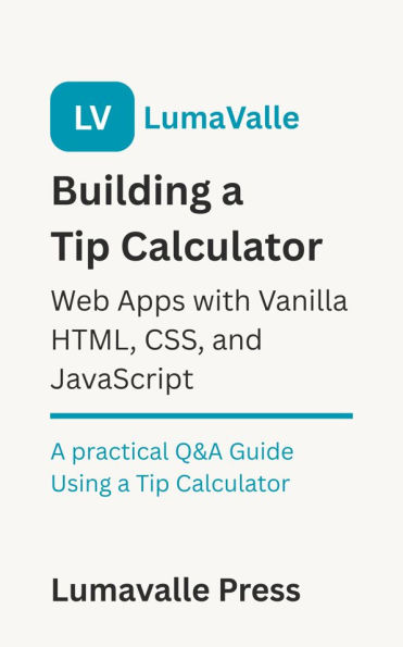 Building a Tip Calculator Web App with Vanilla HTML, CSS, and JavaScript.: A Practical Q&A Guide ...