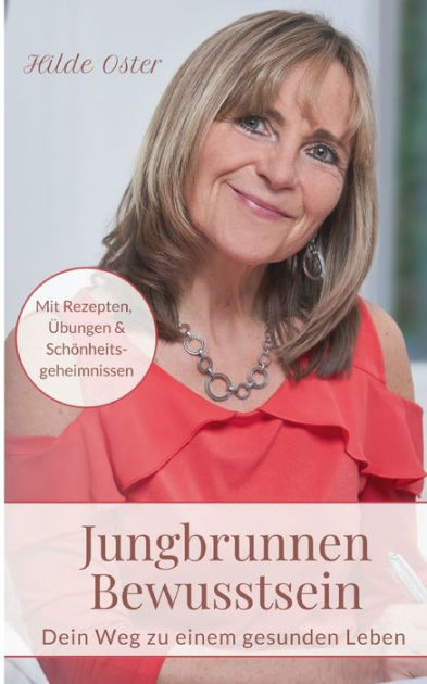 Jungbrunnen Bewusstsein: Dein Weg zu einem gesunden Leben by Hilde ...