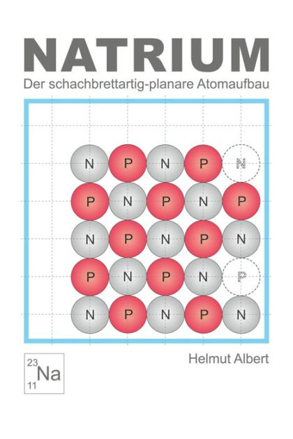 Natrium: Der schachbrettartig-planare Atomaufbau by Helmut Albert ...