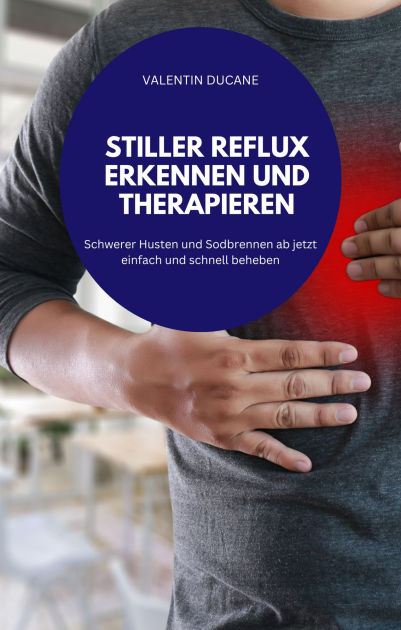 STILLER REFLUX ERKENNEN UND THERAPIEREN Schwerer Husten und Sodbrennen ...