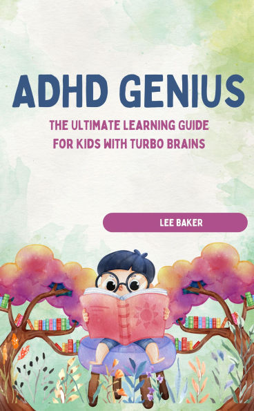 ADHD GENIUS! The Ultimate Learning Guide for Kids with Turbo Brains by LEE BAKER LEE BAKER ...