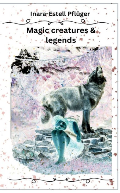 Magic creatures and legends by Inara Estell Pflïger, Paperback | Barnes ...
