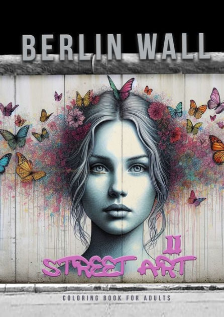 Berlin Wall Street Art Coloring Book for Adults 2: Street Art Graffiti ...
