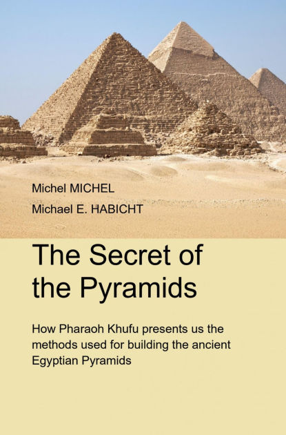The Secret of the Pyramids: How Pharaoh Khufu presents us the methods ...
