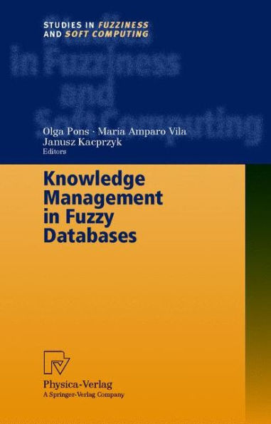 Knowledge Management in Fuzzy Databases / Edition 1 by Olga Pons | 9783790812558 | Hardcover ...