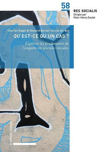 Qu'est-ce qu'un cas ?: Explorer les fondements de l'enquete en sciences ...