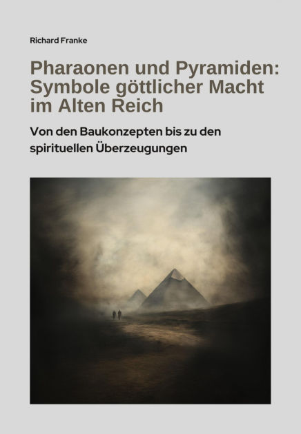 Pharaonen und Pyramiden: Symbole göttlicher Macht im Alten Reich: Von ...