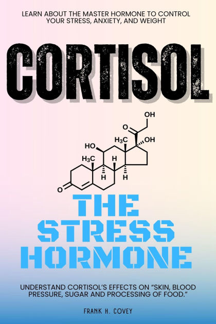 Cortisol "The Stress Hormone":::: Learn About the Master Hormone to ...