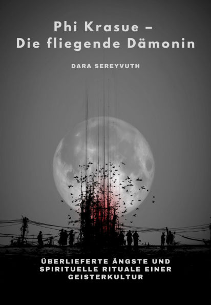 Phi Krasue - Die fliegende Dämonin: Überlieferte Ängste und spirituelle ...