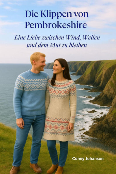 Die Klippen von Pembrokeshire: Eine Liebe zwischen Wind, Wellen und dem ...