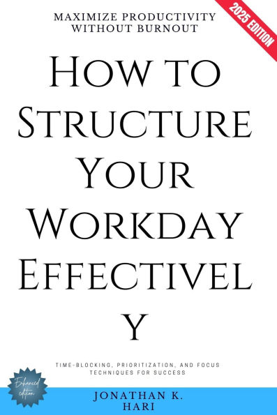 How to Structure Your Workday Effectively:: Maximize Productivity Without Burnout (Time-Blocking ...