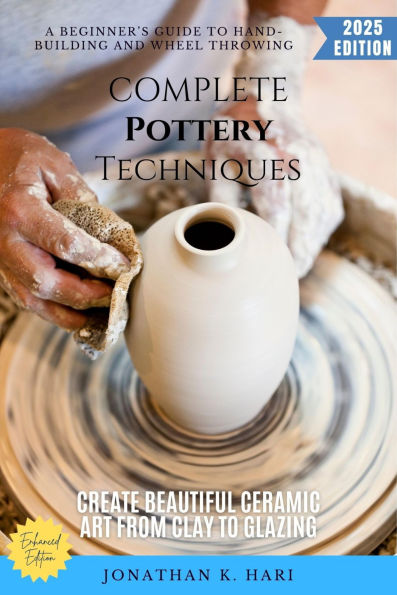 Complete Pottery Techniques:: A Beginner's Guide to Hand-Building and ...