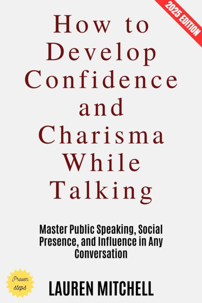 How to Develop Confidence and Charisma While Talking:: Master Public Speaking, Social Presence ...