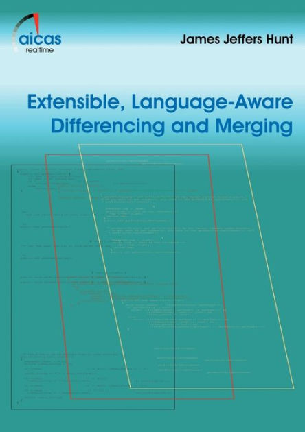 Extensible, Language-Aware Differencing and Merging by James J. Hunt ...