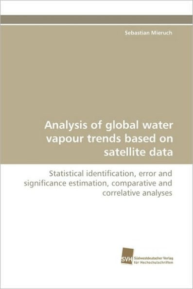 Analysis of global water vapour trends based on satellite data by Sebastian Mieruch, Paperback ...