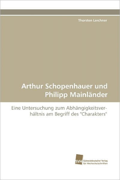 Arthur Schopenhauer Und Philipp Mainlander by Thorsten Lerchner ...