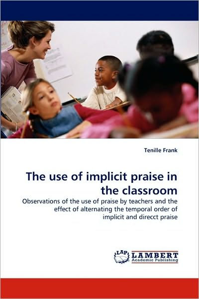The Use of Implicit Praise in the Classroom by Tenille Frank, Paperback ...