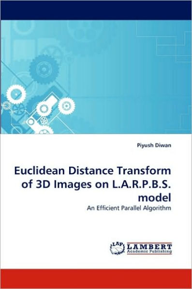 Euclidean Distance Transform Of 3d Images On L A R P B S Model By Piyush Diwan Paperback