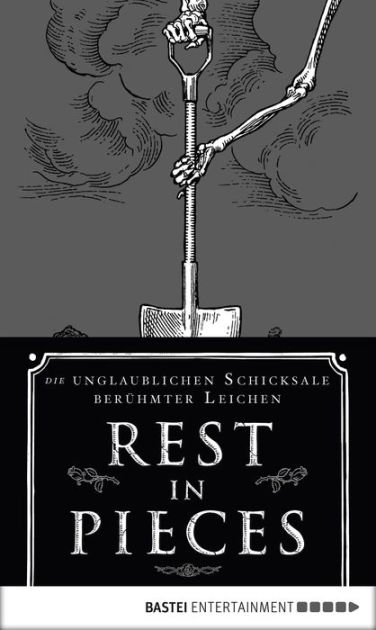 Rest in Pieces: Die unglaublichen Schicksale berühmter Leichen: Die ...