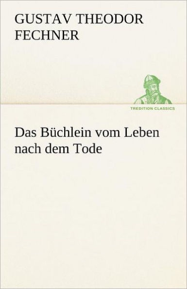 Das Buchlein Vom Leben Nach Dem Tode by Gustav Theodor Fechner ...