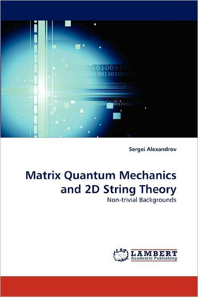 Matrix Quantum Mechanics and 2D String Theory by Sergei Alexandrov ...