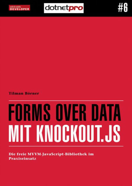 Forms over Data mit Knockout.js: Die freie MVVM-JavaScript-Bibliothek ...