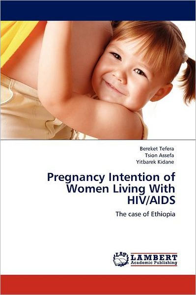 Pregnancy Intention of Women Living With HIV/AIDS by Bereket Tefera ...