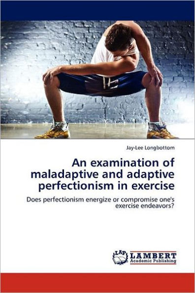 An Examination Of Maladaptive And Adaptive Perfectionism In Exercise By