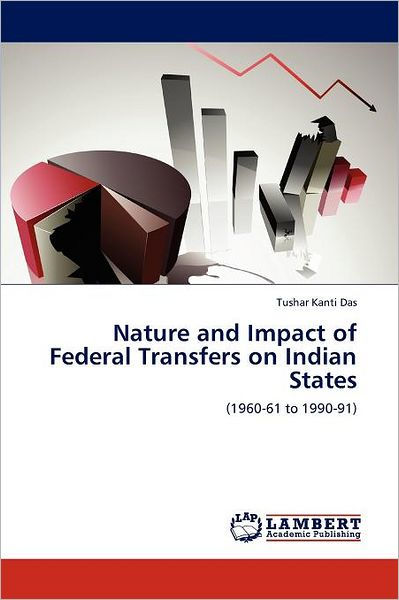 Nature and Impact of Federal Transfers on Indian States by Tushar Kanti ...