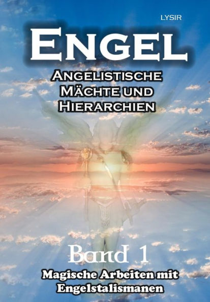 ENGEL - Band 1: Angelistische Mächte und Hierarchien by Frater LYSIR ...