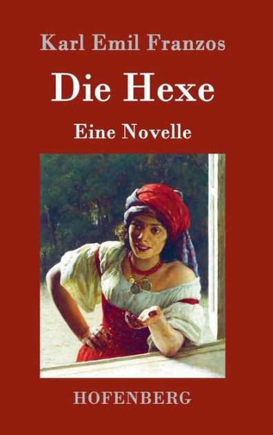 Die Hexe: Eine Novelle by Karl Emil Franzos, Paperback | Barnes & Noble®