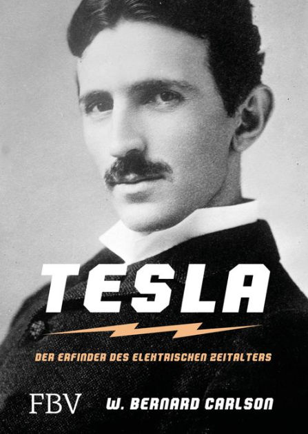 Tesla: Der Erfinder des elektrischen Zeitalters by W. Bernard Carlson ...