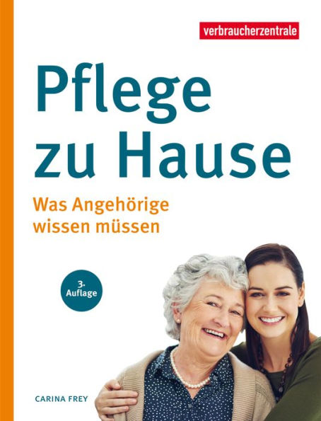 Pflege zu Hause: Was Angehörige wissen müssen by Carina Frey | eBook | Barnes & Noble®