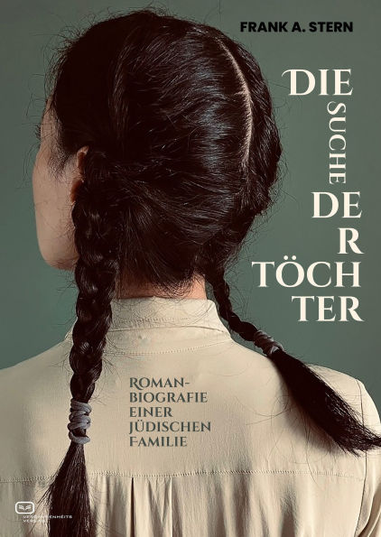 Die Suche der Töchter: Kronheims Zeiten. Romanbiografie einer jüdischen ...
