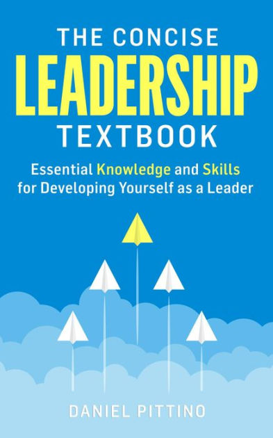 The Concise Leadership Textbook: Essential Knowledge and Skills for ...