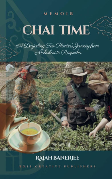 CHAI TIME - A Darjeeling Tea Planter's Journey from Makaibari to ...