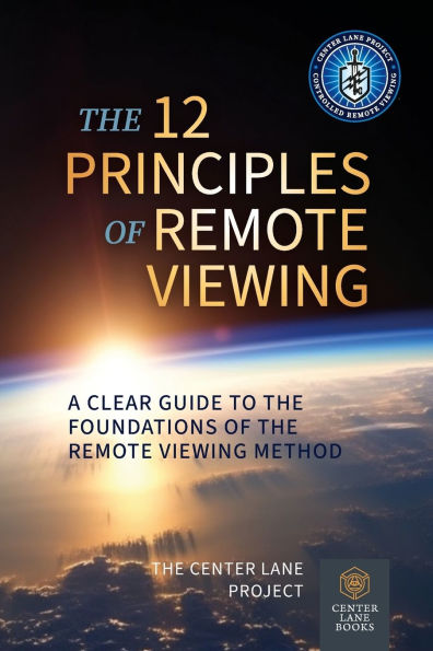 The 12 Principles of Remote Viewing: A Clear Guide to the Foundations of the Remote Viewing ...