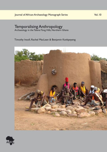 Temporalising Anthropology: Archaeology in the Talensi Tong Hills ...