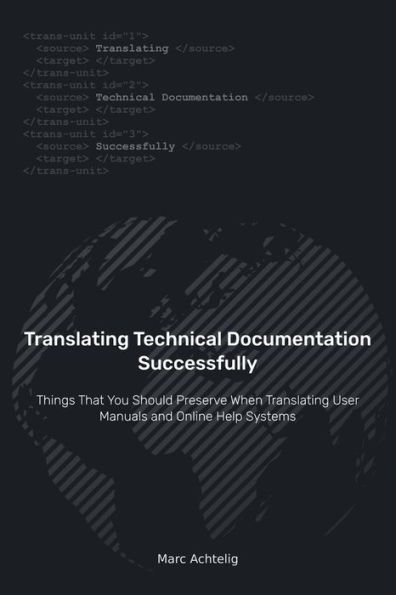 Translating Technical Documentation Successfully: Things That You Should Preserve When ...