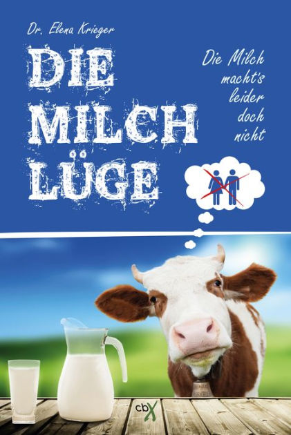 Die Milchlüge: Die Milch macht´s leider doch nicht by Dr. Elena Krieger ...