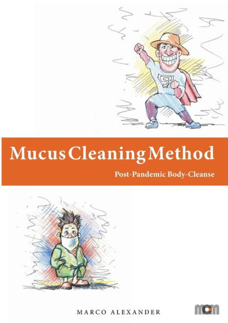 Mucus Cleaning Method: Post-Pandemic Body-Cleanse by Marco Alexander ...