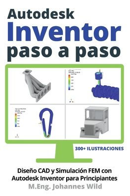 Autodesk Inventor Paso a Paso: Diseï¿½o CAD y Simulaciï¿½n FEM con Autodesk Inventor para ...