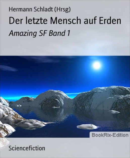Der letzte Mensch auf Erden: Amazing SF Band 1 by Hermann Schladt (Hrsg ...