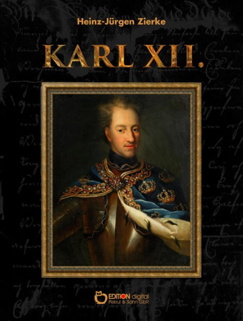 Karl XII.: Historischer Roman by Heinz-Jürgen Zierke | eBook | Barnes ...