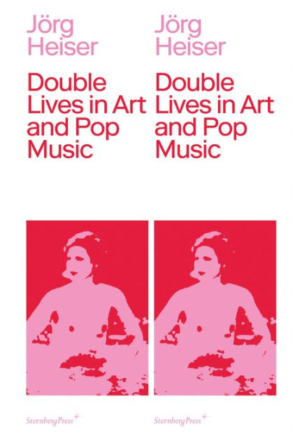 Double Lives in Art and Pop Music by Jorg Heiser, Paperback | Barnes ...