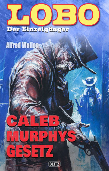 Lobo - Der Einzelgänger 02: Caleb Murphys Gesetz by Alfred Wallon ...